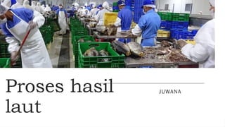 Presentasi proses hasil perikanan dan laut.pptx