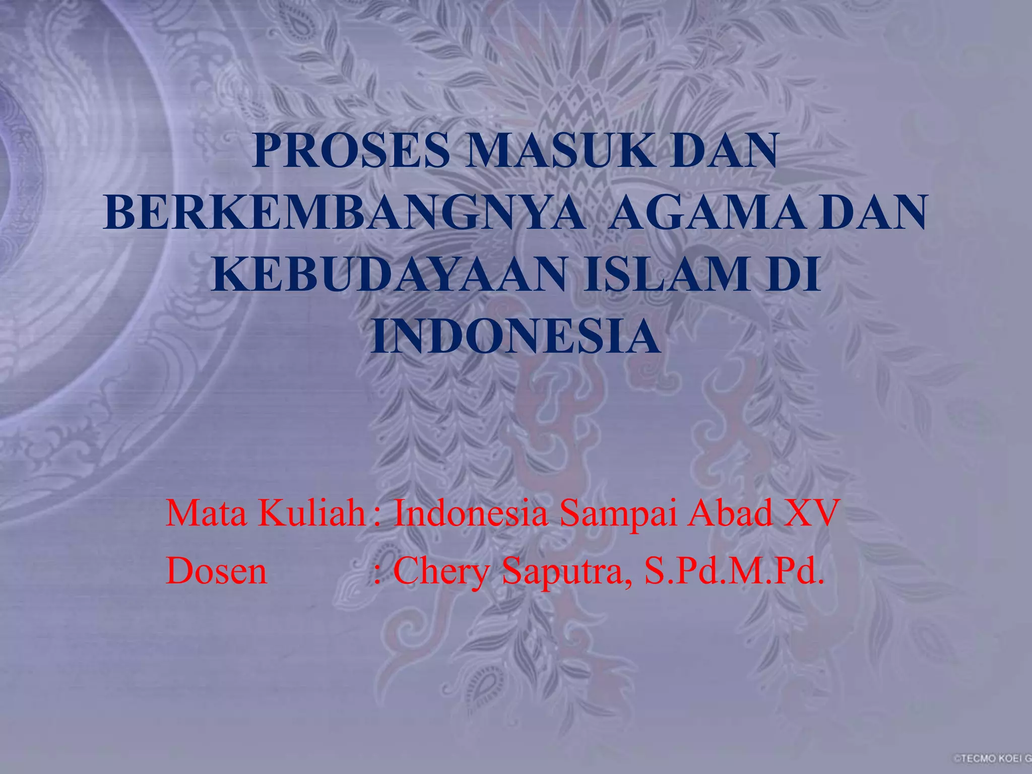 Proses masuk dan berkembangnya agama dan kebudayaan islam di indonesia | PPT
