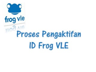 Proses pengaktifan id frog vle | PPT