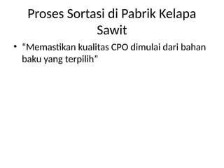 Proses Sortasi di Pabrik Kelapa Sawit (PKS).pptx