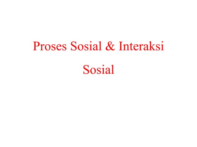 Proses Sosial & Interaksi Sosial | PPTX