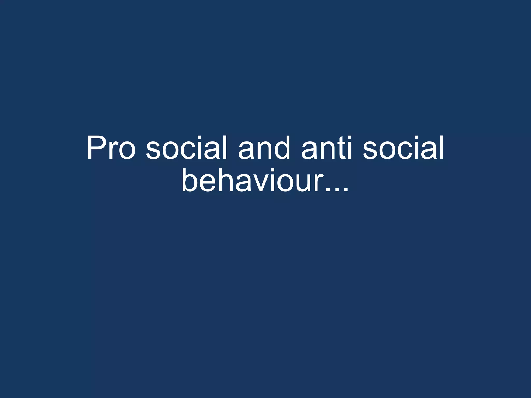 Pro social anti social behaviour intro | PPT