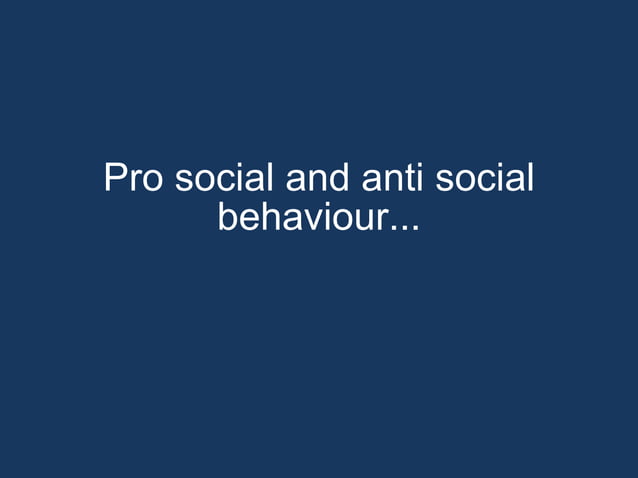 Pro social anti social behaviour intro | PPT
