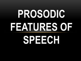 Prosodic features of speech | PPTX
