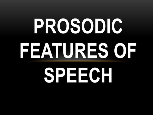 Prosodic features of speech | PPTX | Music | Entertainment