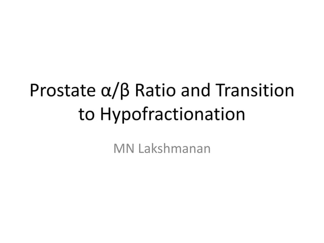Prostate alpha/beta Ratio & Transition to Hypofractionation, part 1/2 | PPT