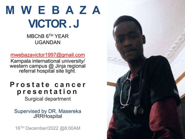 prostate cancer by DR. MWEBAZA VICTOR.pptx | Cancer | Diseases and Conditions