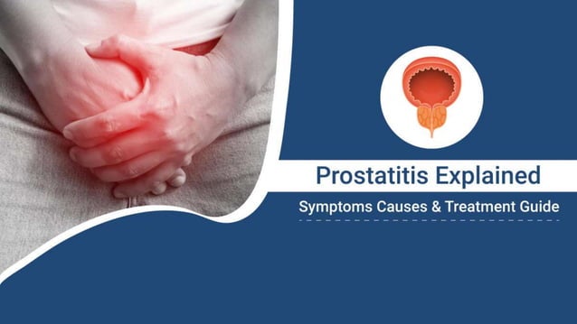 Prostatitis: Explained Symptoms, Causes, & Treatment Guide | PPTX ...