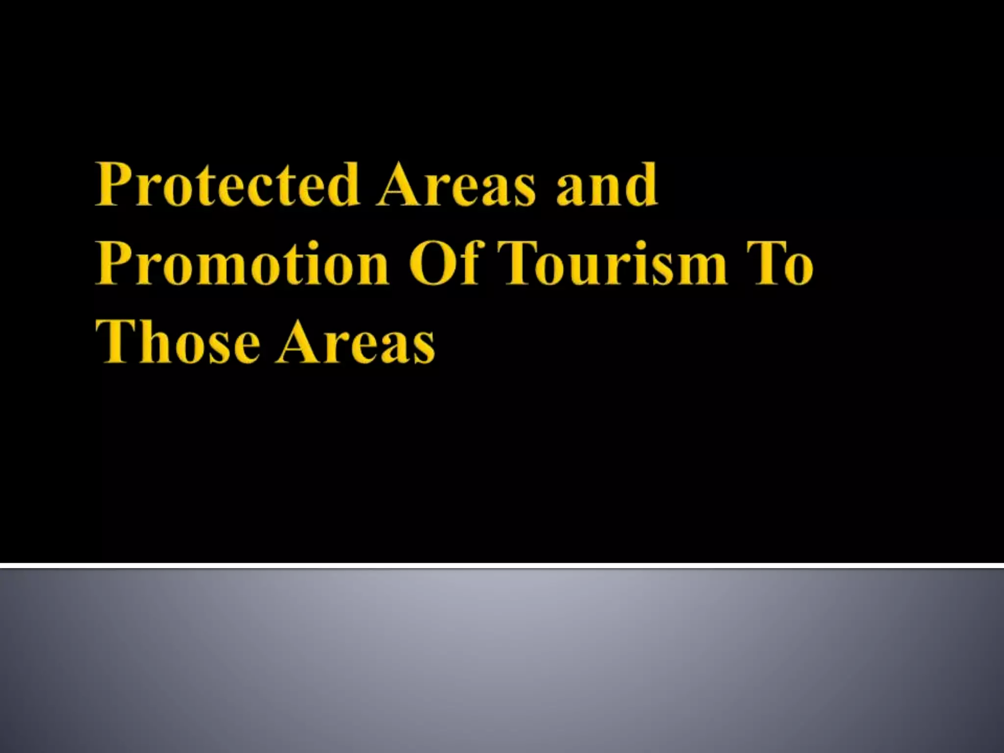 Protected areas and promotion of tourism to those areas . | PPTX
