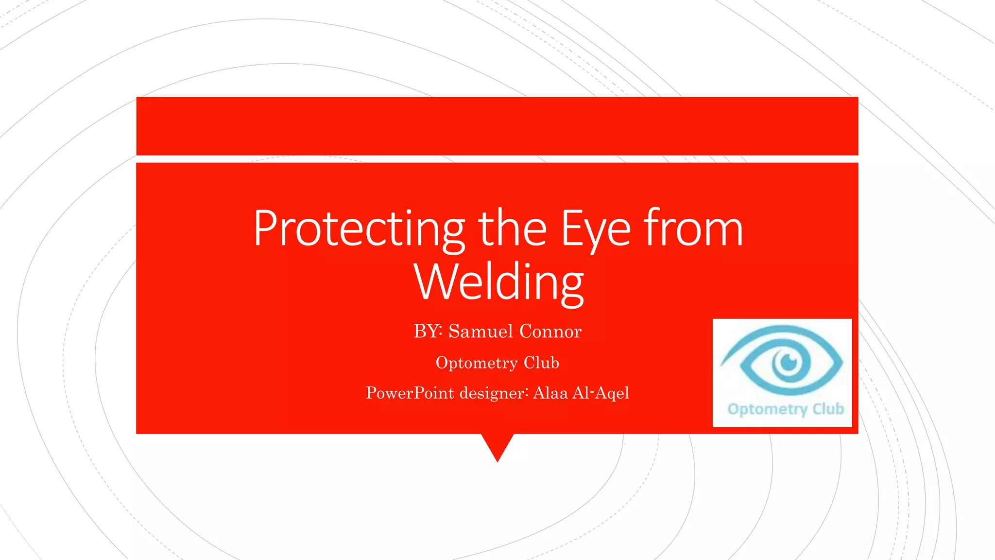 Protecting the eye from welding | PPTX