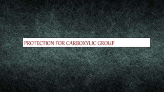 Protection for carboxylic group & Protection for the Amino group | PPTX