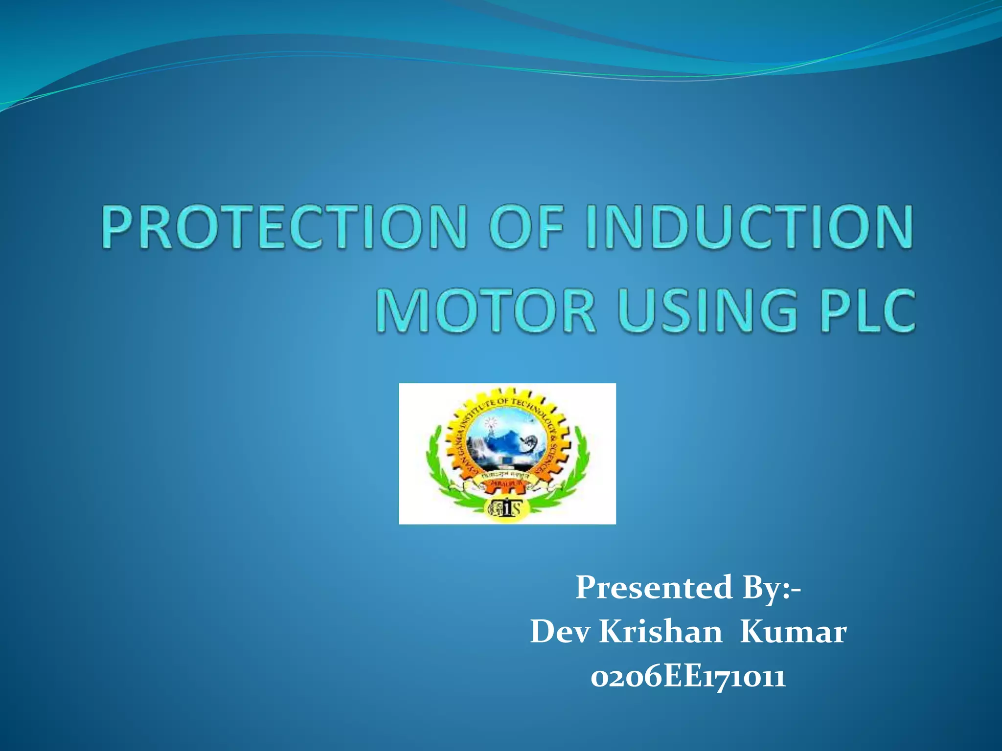 Protection Of Induction Motor Using Plc By Dev Krishan Ppt