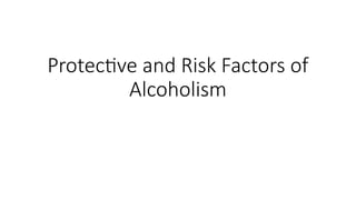 Protective and Risk Factors of Alcoholism.pptx | Substance Abuse ...