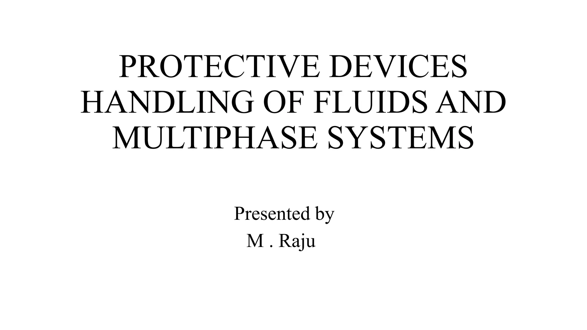 PROTECTIVE DEVICES HANDLING OF FLUIDS AND MULTIPHASE SYSTEMS BY tharun ...