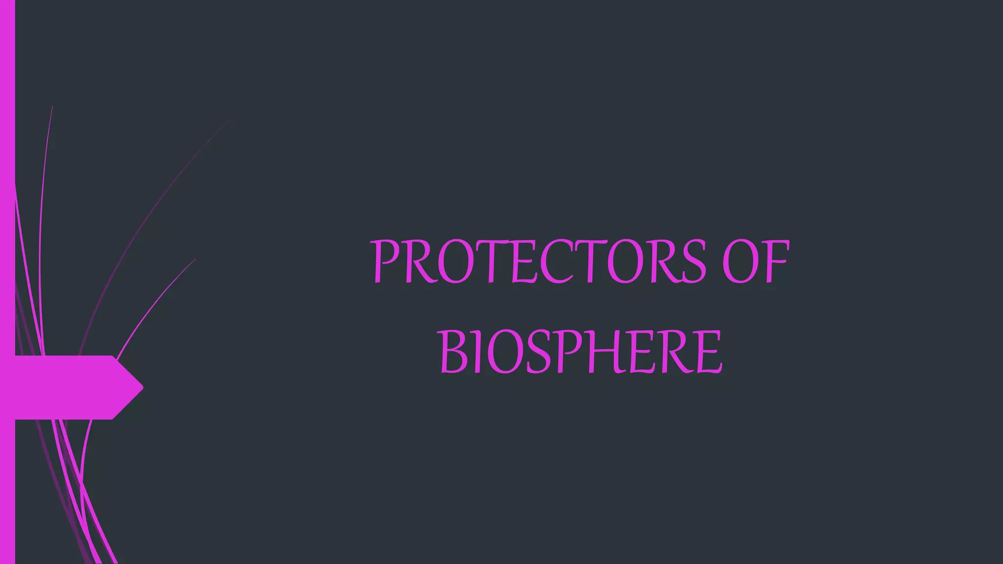 Protectors of biosphere | PPTX