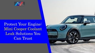 Protect Your Engine Mini Cooper Coolant Leak Solutions You Can Trust | PPTX