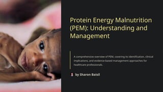 Protein Energy Malnutrition (PEM)- Understanding and Management | PPTX