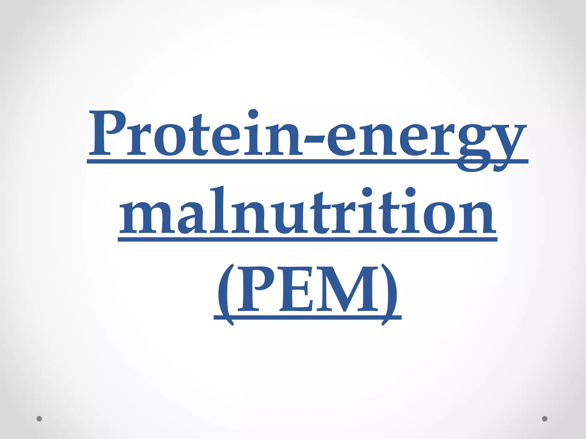 Protein energy malnutrition (pem) | PPT