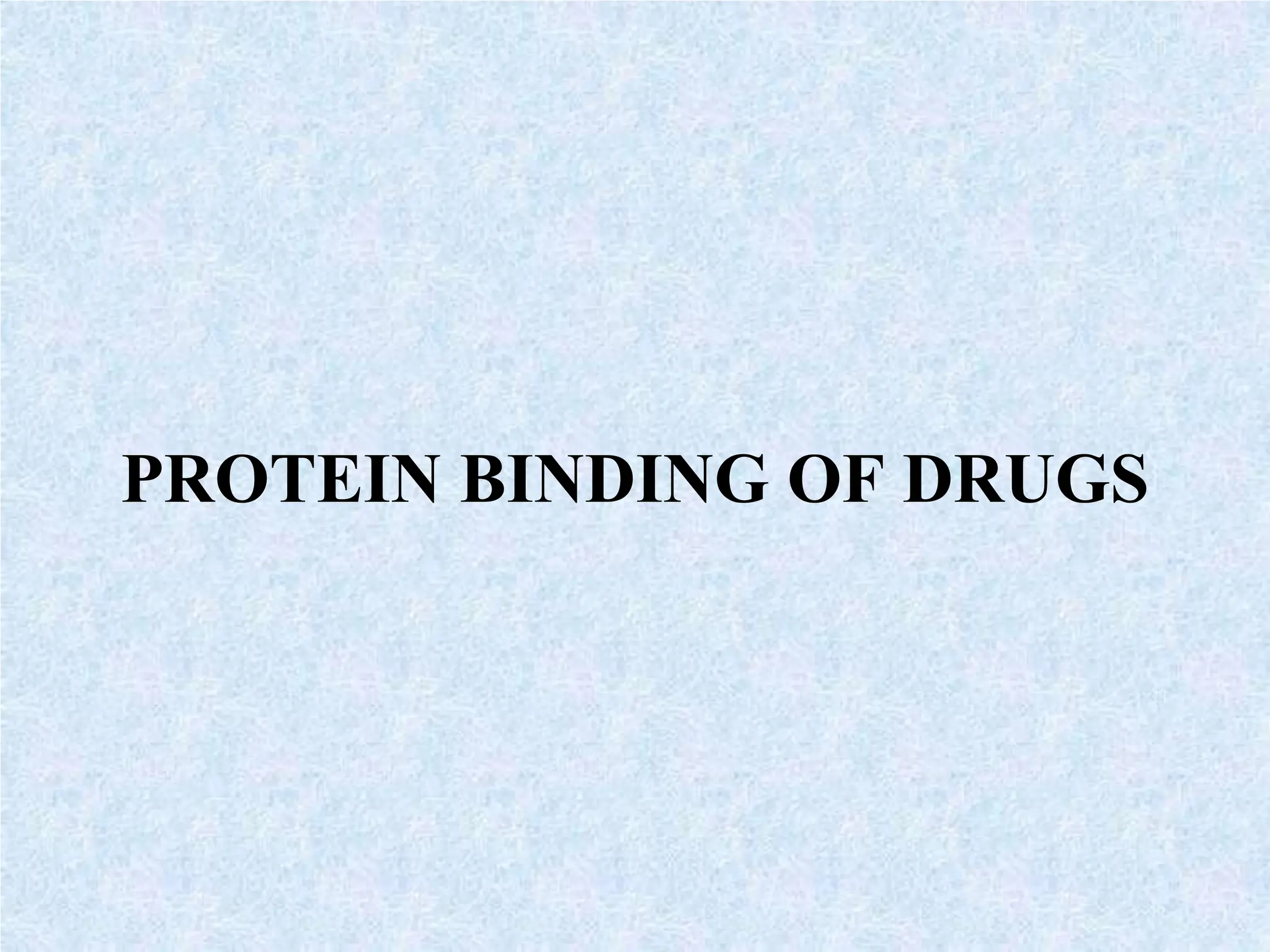 PROTEIN BINDING OF DRUGS.pptx