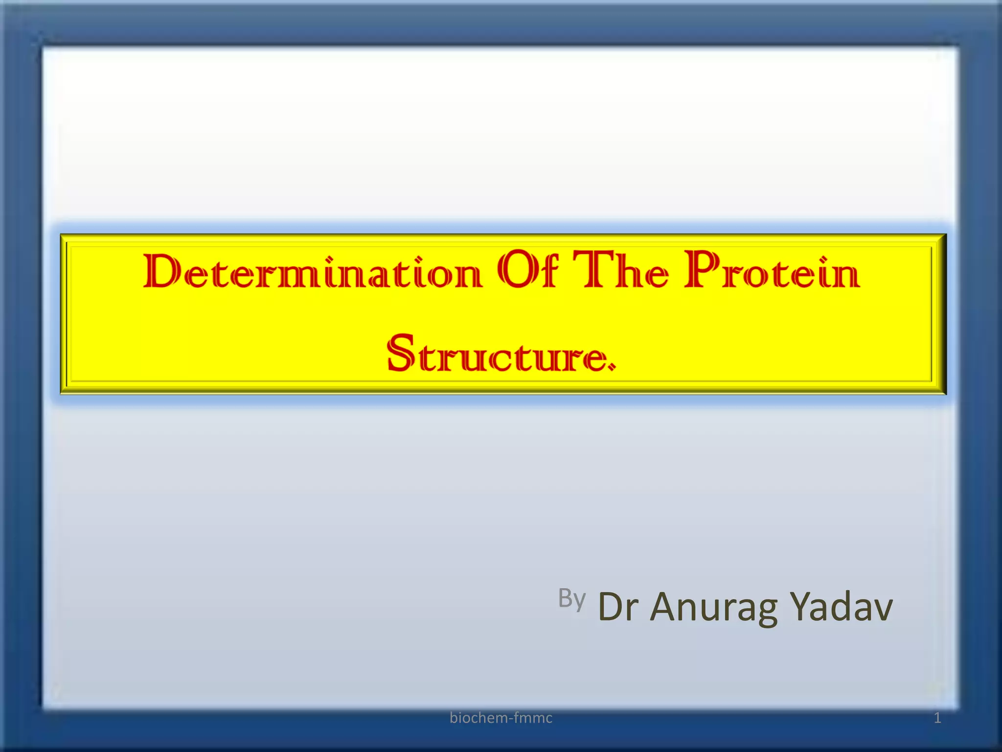 Determination of protein structure by Dr. Anurag Yadav | PDF
