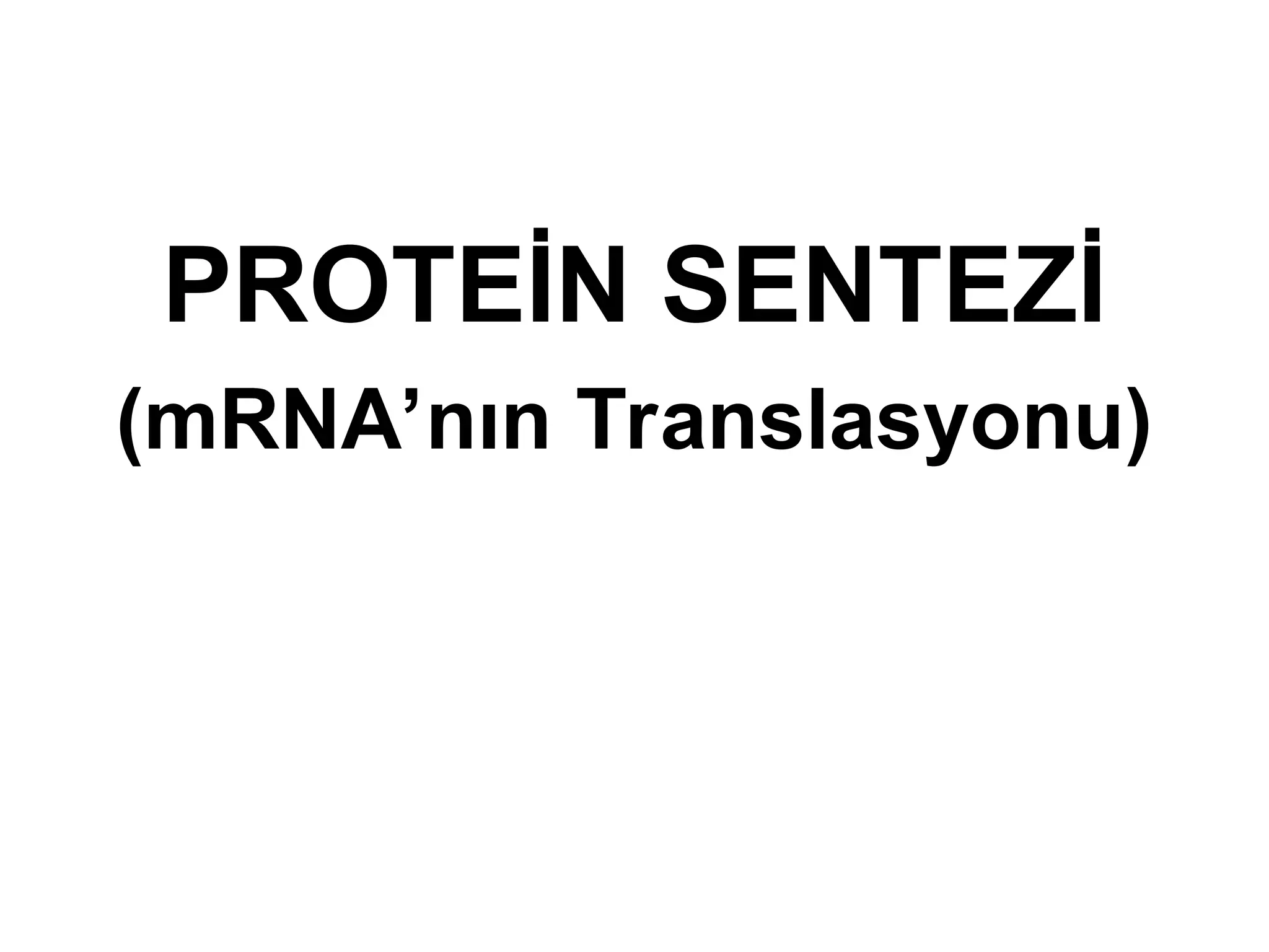 PROTEİN SENTEZİ.pptPROTEİN SENTEZİ.pptPROTEİN SENTEZİ.pptPROTEİN ...