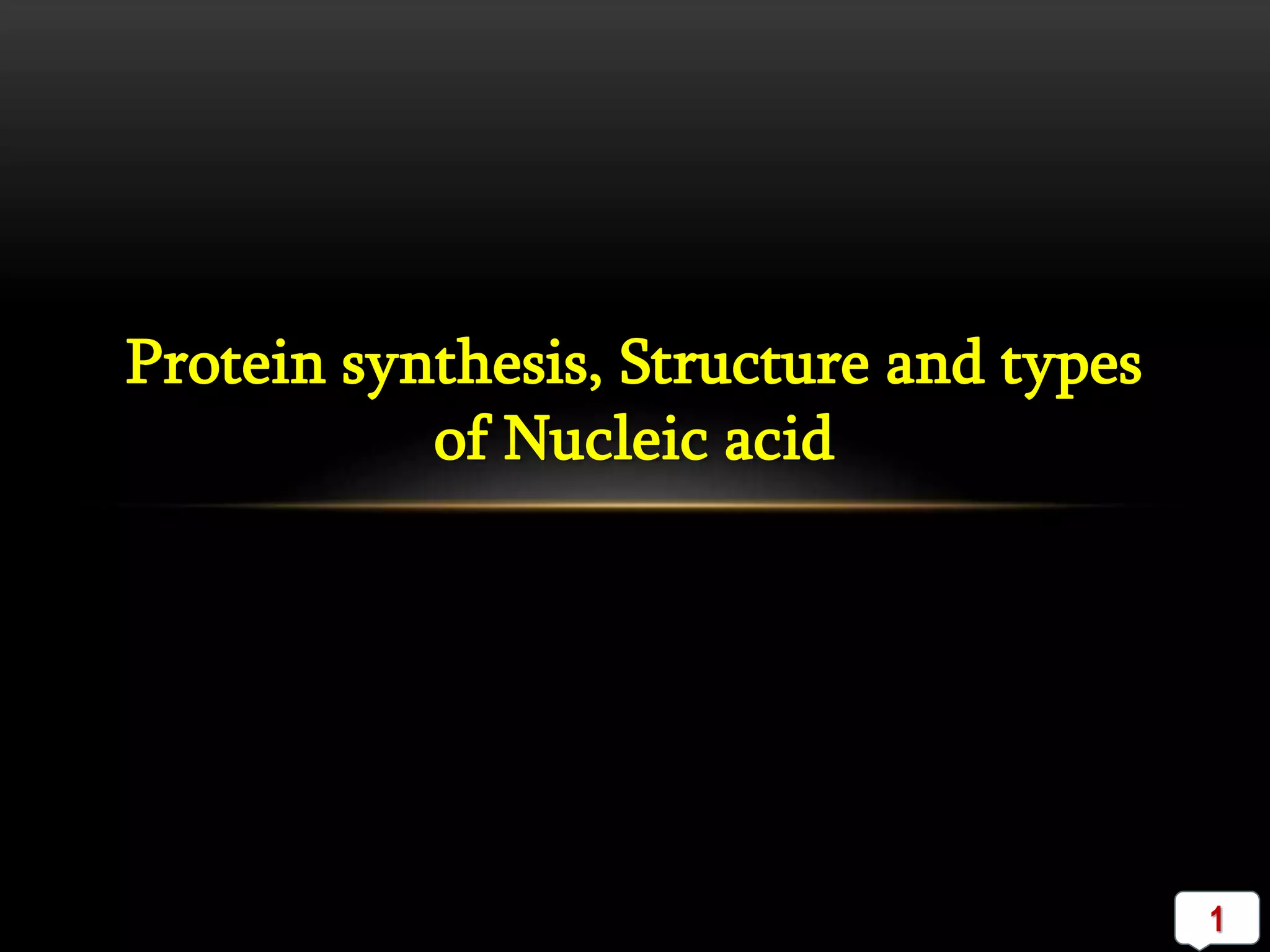 Protein synthesis, Structure and types of Nucleic.pptx