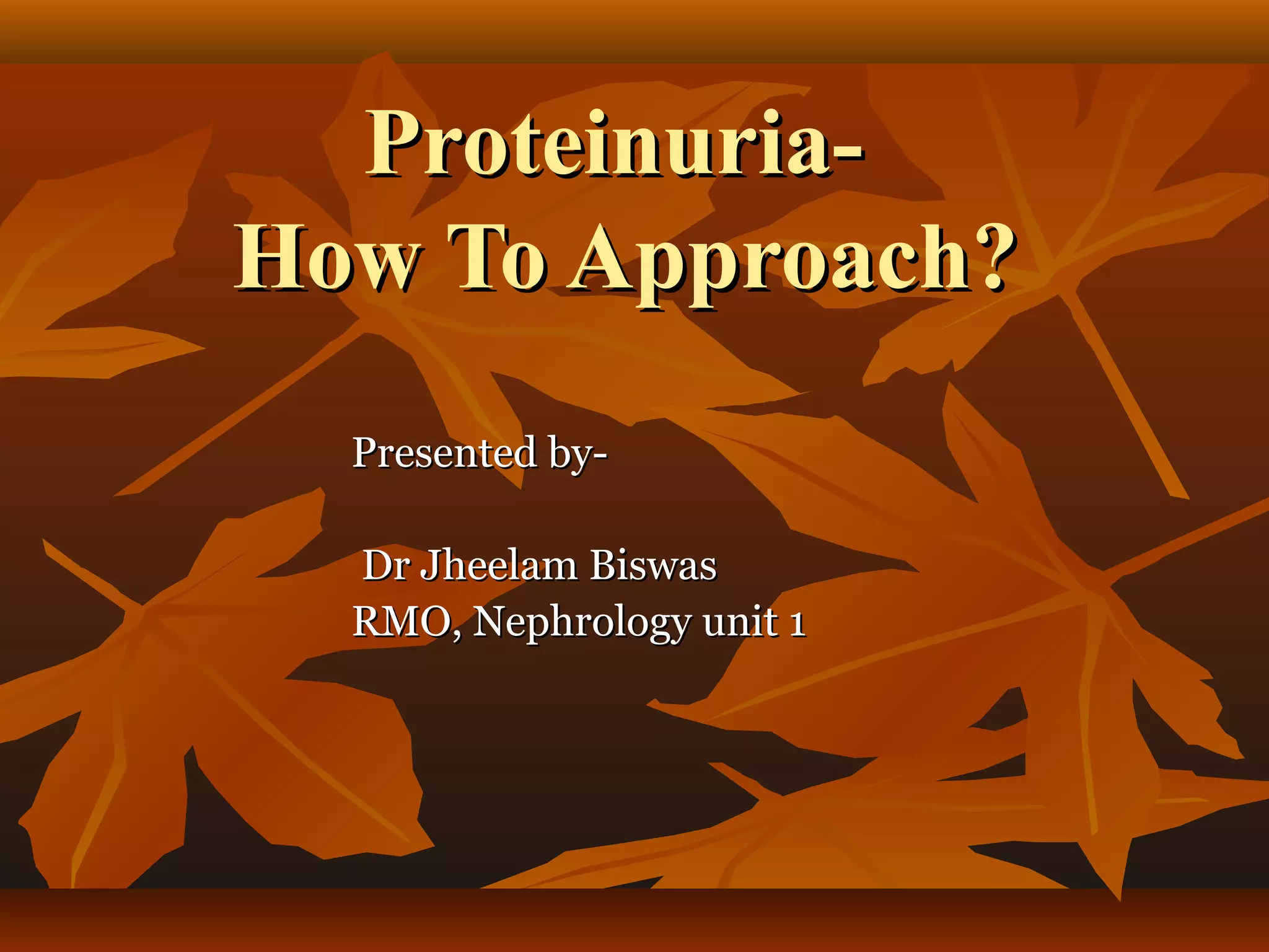 Proteinuria how to approach | PPT