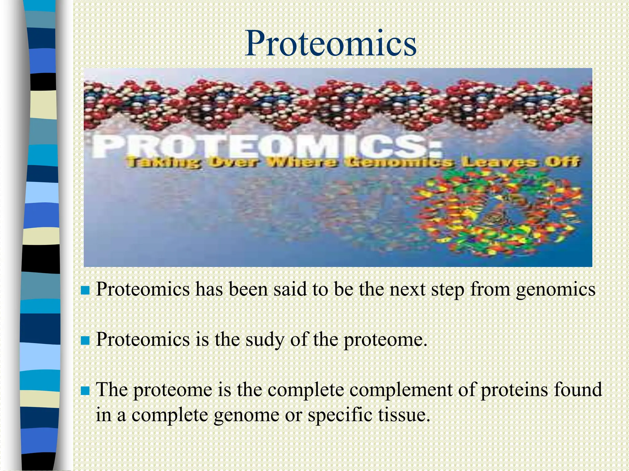 proteomics Proteomics is a systematic study of all proteins expressed by organisms or cells in a ...