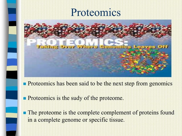 proteomics Proteomics is a systematic study of all proteins expressed by organisms or cells in a ...