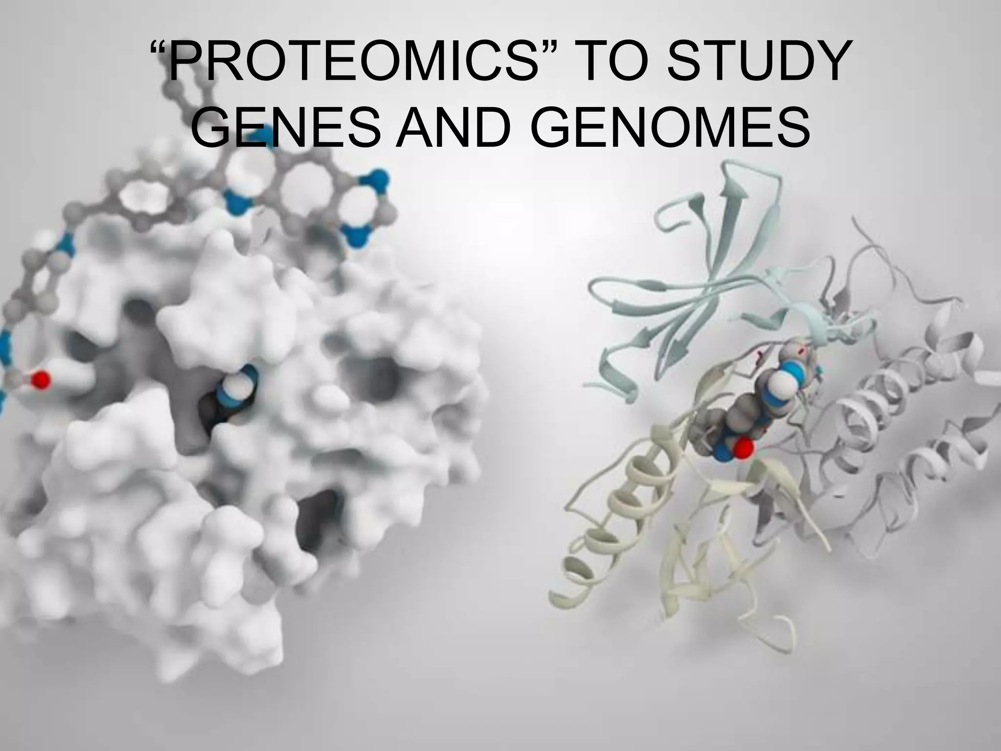 “Proteomics” to study genes and genomes | PPTX