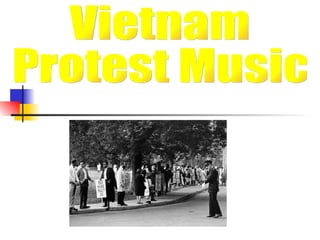 Vietnam Protest Music and the Rise of Anti-War Sentiment | PPT