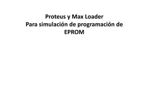 Proteus y Max Loader memorias y periféricos.pdf