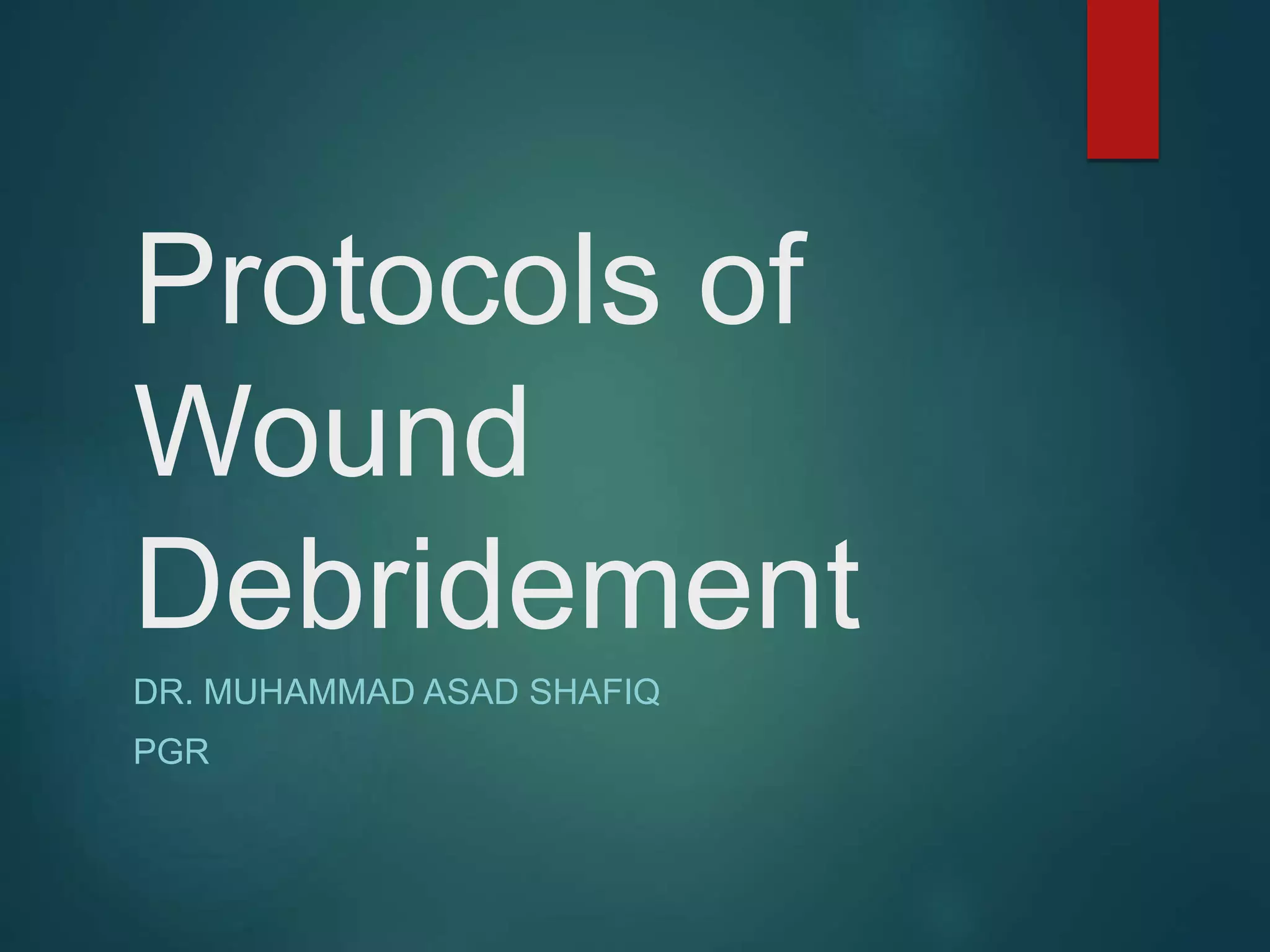 Protocols of wound debridement | PPTX
