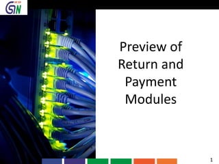 Understanding GST - Preview of Return and Payment Modules | PPT