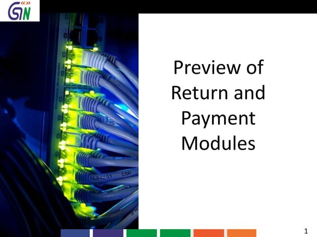 Understanding GST - Preview of Return and Payment Modules | PPT