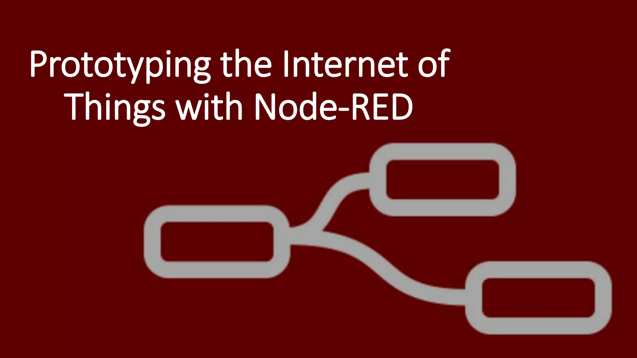 Prototyping the internet of things with Node-RED | PPT