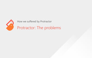 Protractor: The Hacker way (NG-MY 2019) | PPTX | Web Development | Internet