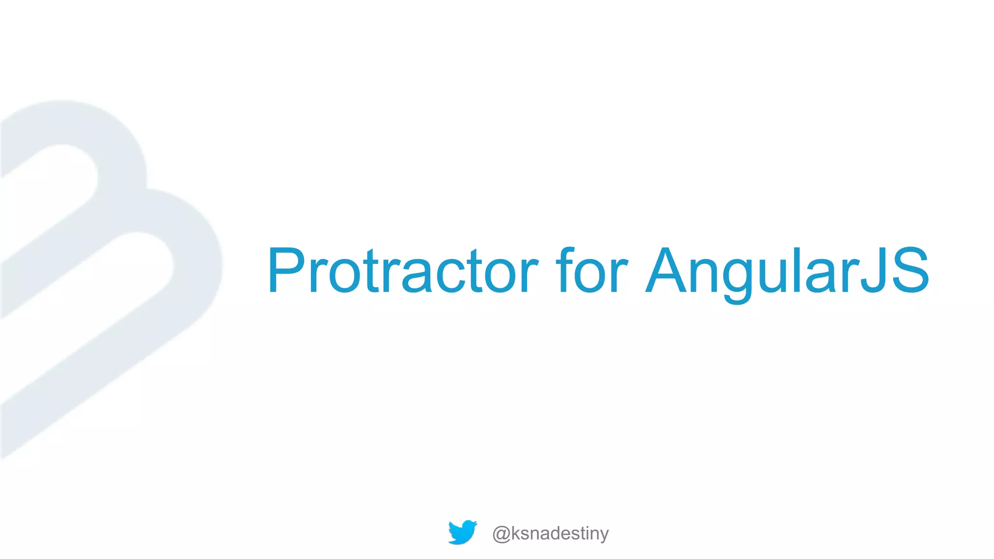 Protractor For Angularjs Ppt