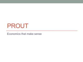Prout economics that make sense | PPT