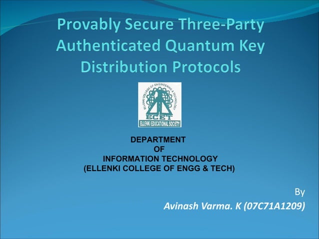 Provably Secure Three Party Authenticated Quantum Key Distribution Protocols Ppt