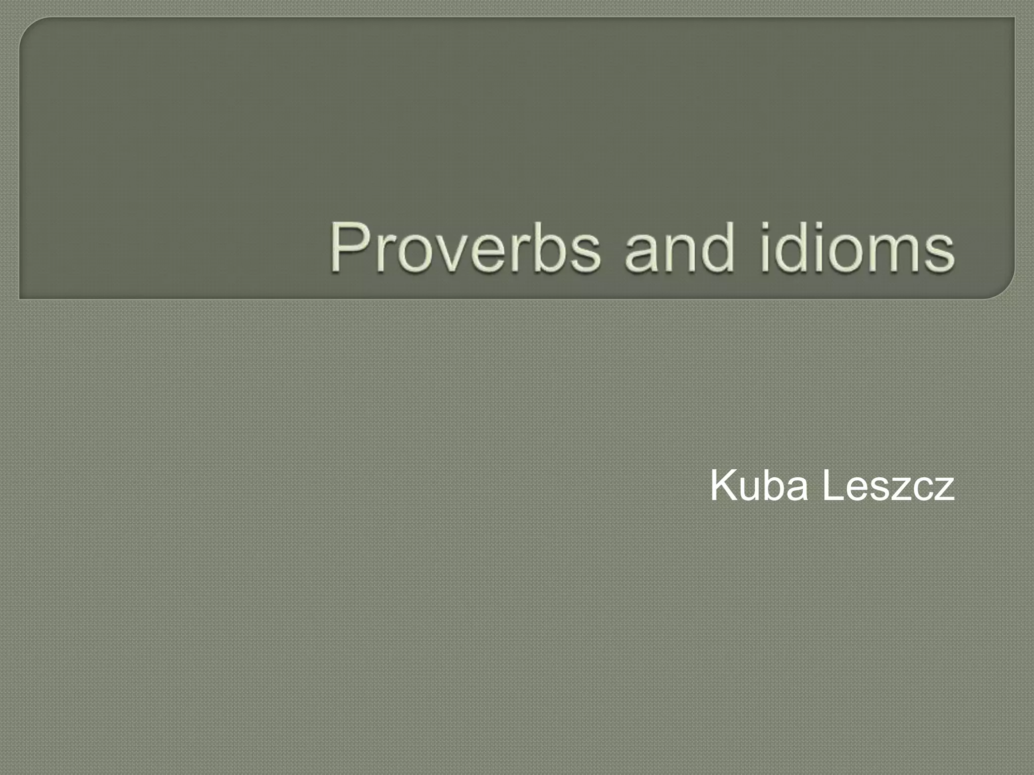 Proverbs and idioms | PPTX