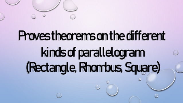 Proves theorems on the different kinds of parallelogram.pptx | Physics | Science
