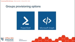 O365Engage17 - Provisioning O365 Groups | PDF