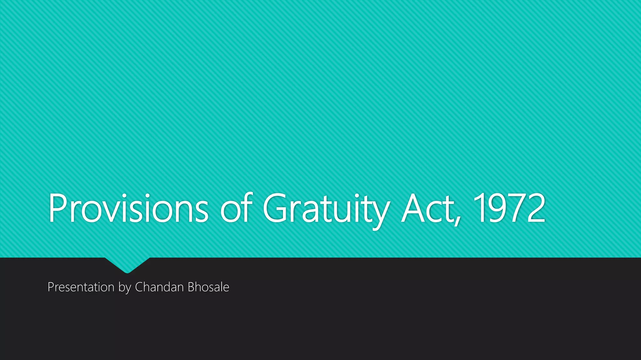 Provisions of gratuity act, 1972 | PPT