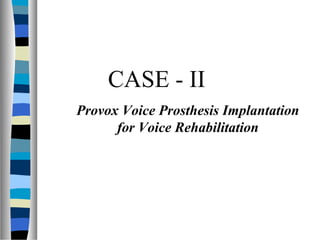 Provox voice prosthesis implantation in islamabad | PPT