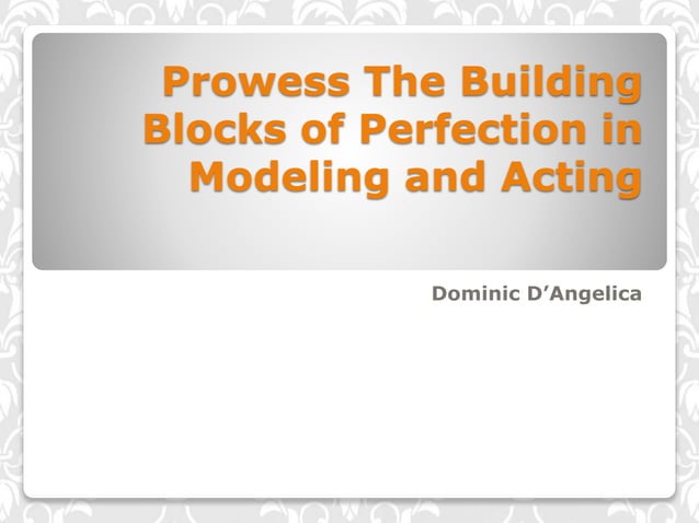 Dominic D’Angelica - Prowess The Building Blocks of Perfection in Modeling and Acting Dominic D ...