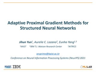 ProxGen: Adaptive Proximal Gradient Methods for Structured Neural Networks (NeurIPS 2021) | PPTX