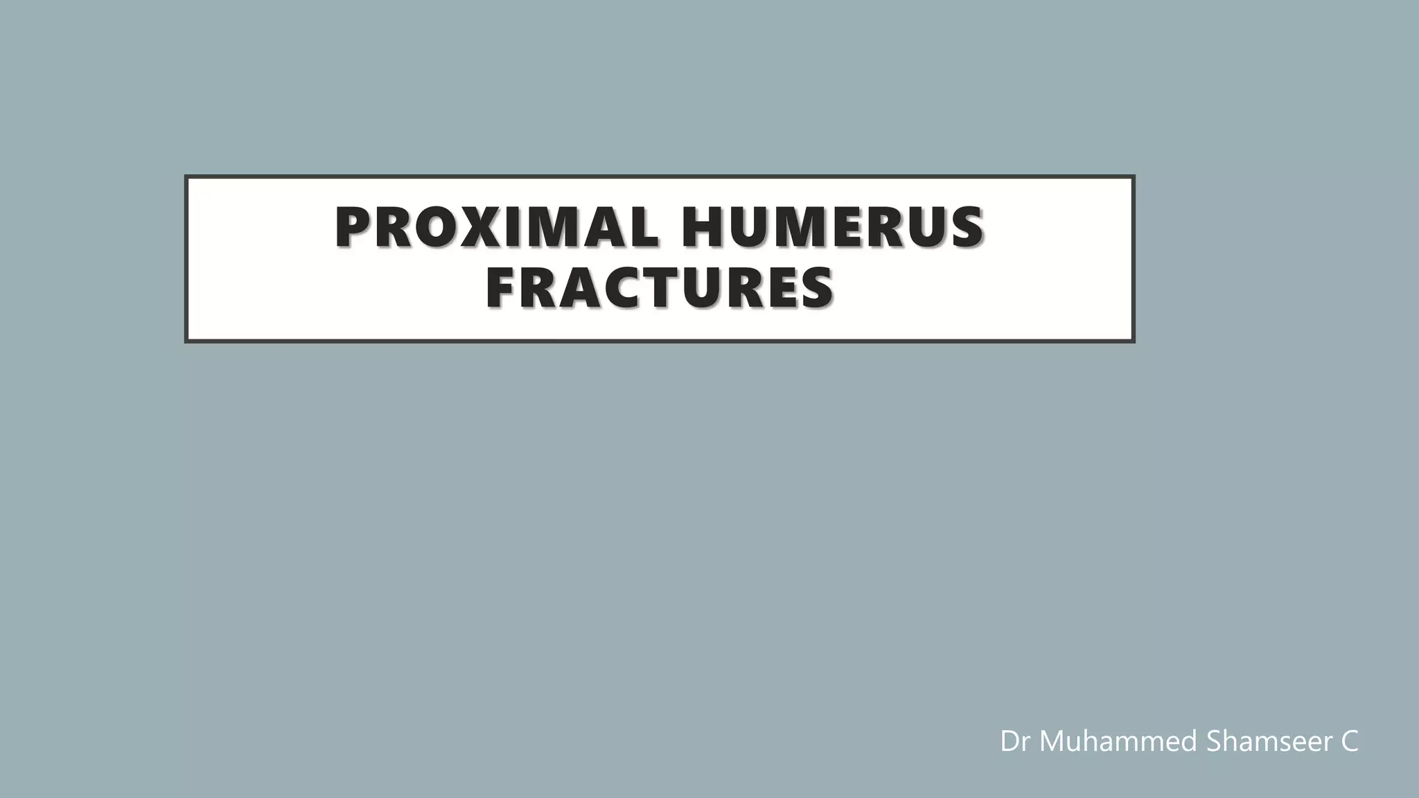 Proximal humerus fractures | PPTX