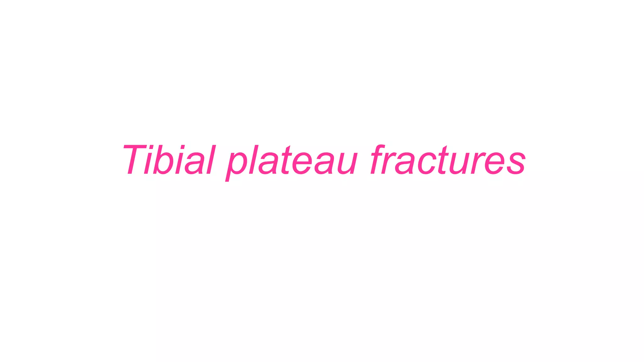 Proximal tibia fractures(Plateau, spine ,Tubercle and Epiphyseal ) | PPT