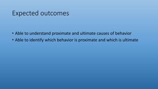 Proximate vs ultimate causes of animal behavior | PPTX